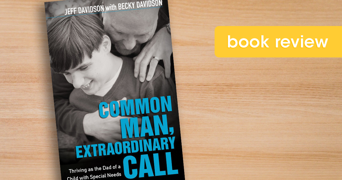 REVIEW: Common Man, Extraordinary Call: Thriving as the Dad of a Child ...