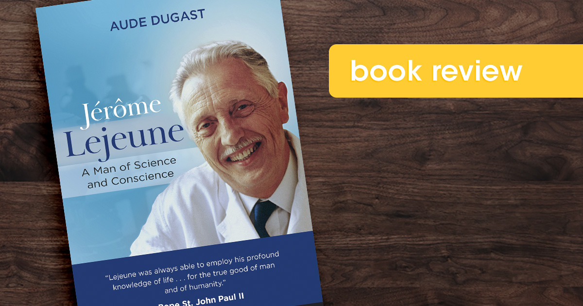 REVIEW: Jérôme Lejeune: A Man of Science and Conscience - Celebrate ...