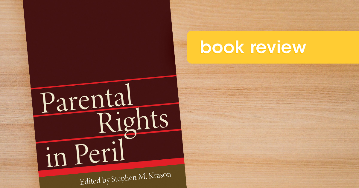 REVIEW: Parental Rights in Peril - Celebrate Life Magazine